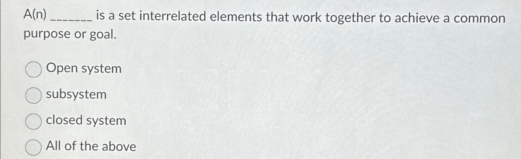 Solved A(n) ﻿is a set interrelated elements that work | Chegg.com