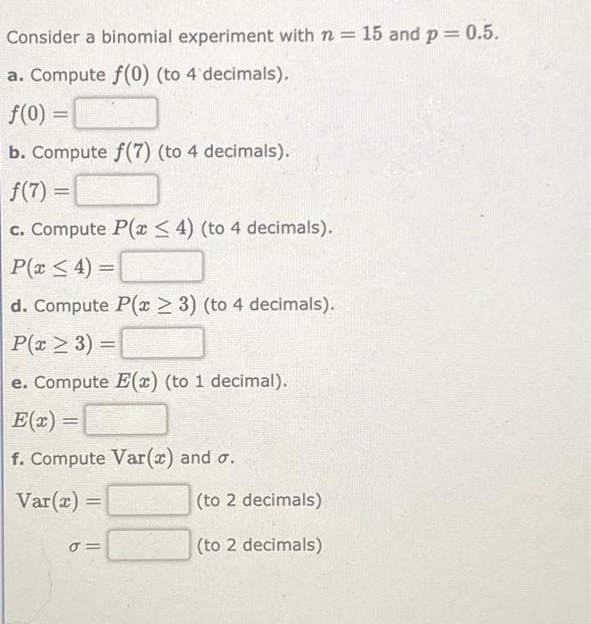 Solved Consider a binomial experiment with n=15 and p=0.5 a. | Chegg.com