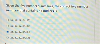 Solved Given the five number summaries, the correct five | Chegg.com