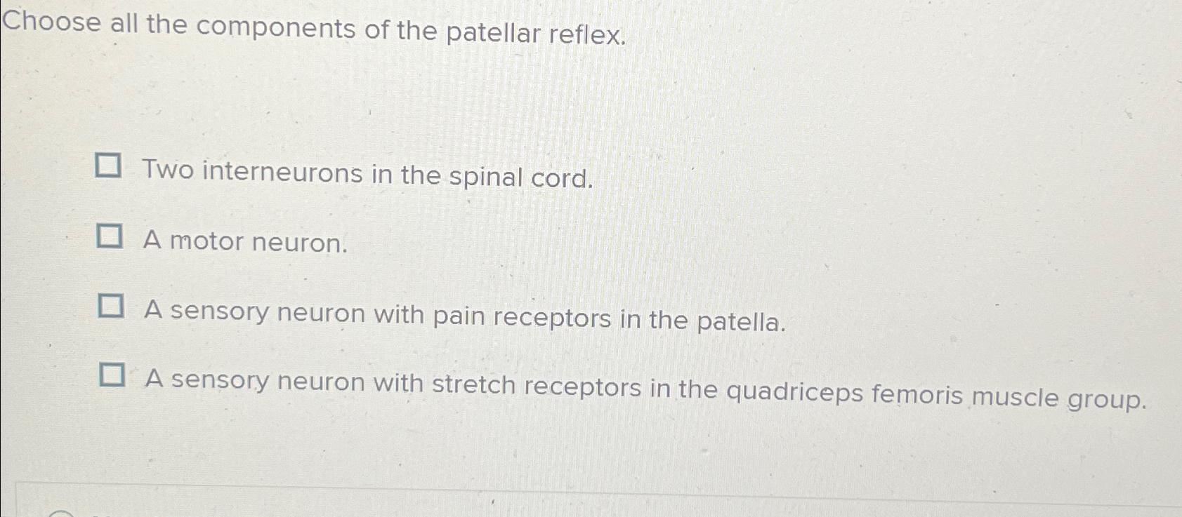 Solved Choose all the components of the patellar reflex.Two | Chegg.com