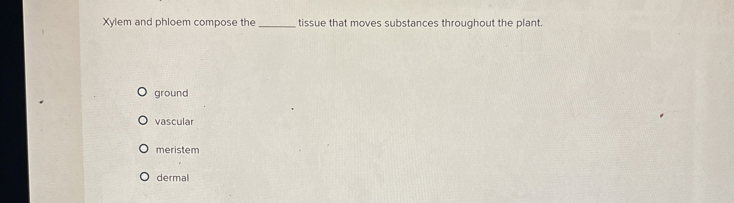 Solved Xylem and phloem compose the ﻿tissue that moves | Chegg.com