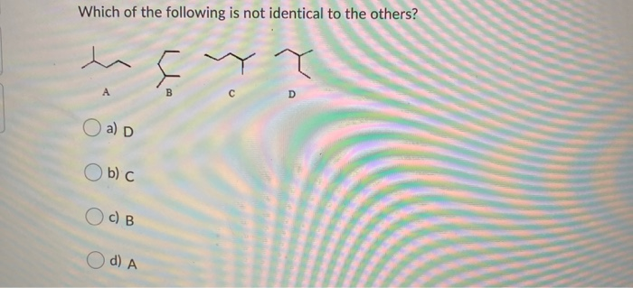 Solved Which of the following is not identical to the | Chegg.com