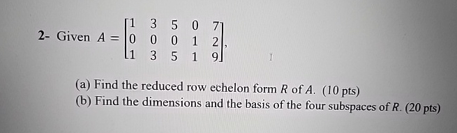 Solved 2- ﻿Given A=[135070001213519]R is the reduced row | Chegg.com