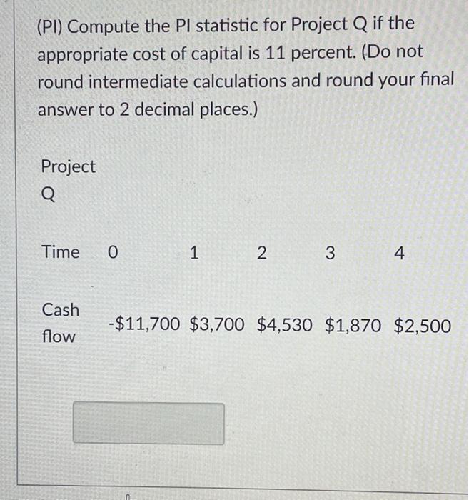 Solved (PI) Compute the PI statistic for Project Q if the | Chegg.com