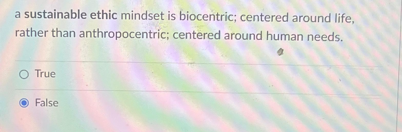 Solved a sustainable ethic mindset is biocentric; centered | Chegg.com
