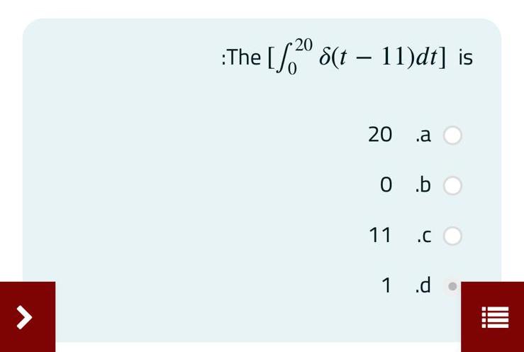 Solved :The ∫020δ(t-11)dt ﻿is20 .a0 .b11 .c1.d | Chegg.com