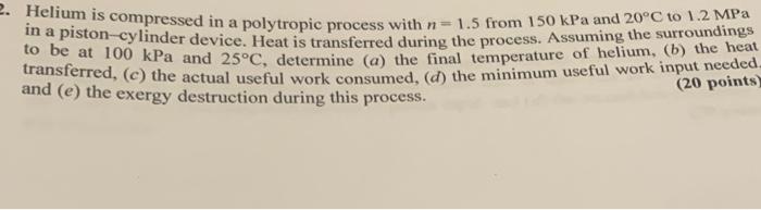 Solved Helium is compressed in a polytropic process with | Chegg.com