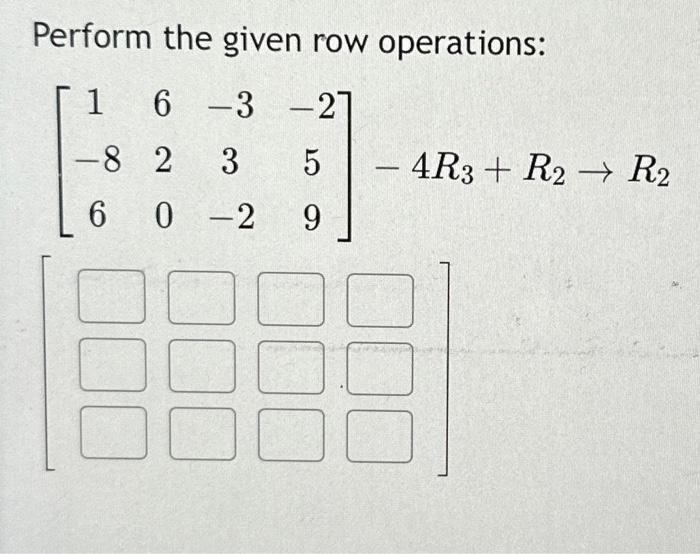 Solved Perform the given row operations: | Chegg.com