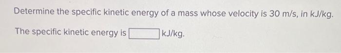 Solved Determine the specific kinetic energy of a mass whose | Chegg.com