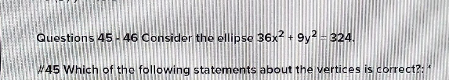 Solved Questions 45−46 Consider the ellipse 36x2+9y2=324 | Chegg.com