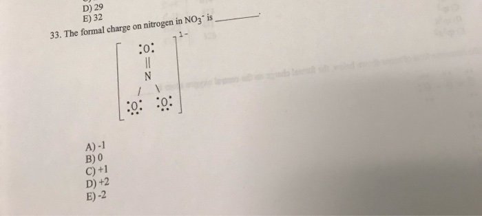 Solved D) 29 E) 32 33. The formal charge on nitrogen in NO3- | Chegg.com
