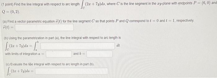 Solved (1 point) Find the line integral with respect to arc | Chegg.com