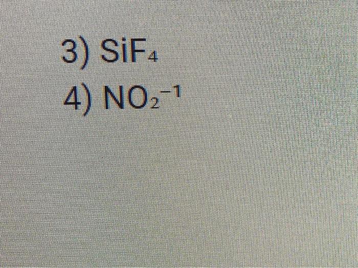 Solved 3) SiF. 4) NO2-1 | Chegg.com