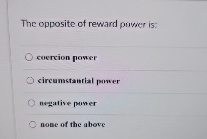 Solved The opposite of reward power is:coercion | Chegg.com
