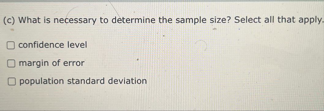 Solved (c) ﻿What is necessary to determine the sample size? | Chegg.com