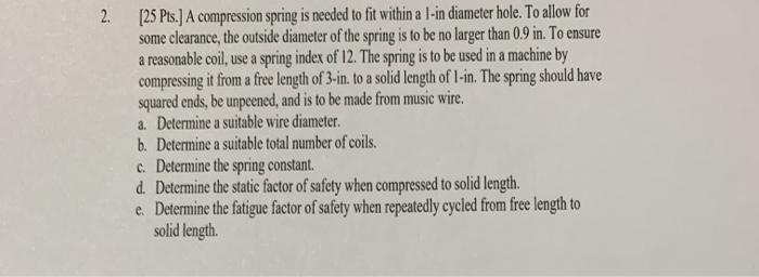 Solved 2. [25 Pts.] A compression spring is needed to fit | Chegg.com