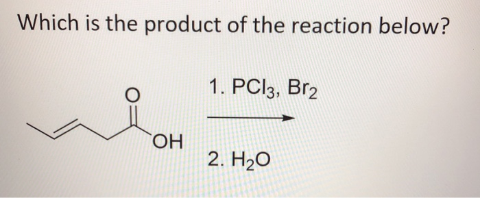 Solved Which is the product of the reaction below? 1. PCl3, | Chegg.com