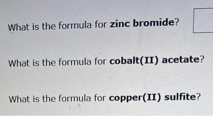 Solved What is the formula for zinc bromide? What is the | Chegg.com