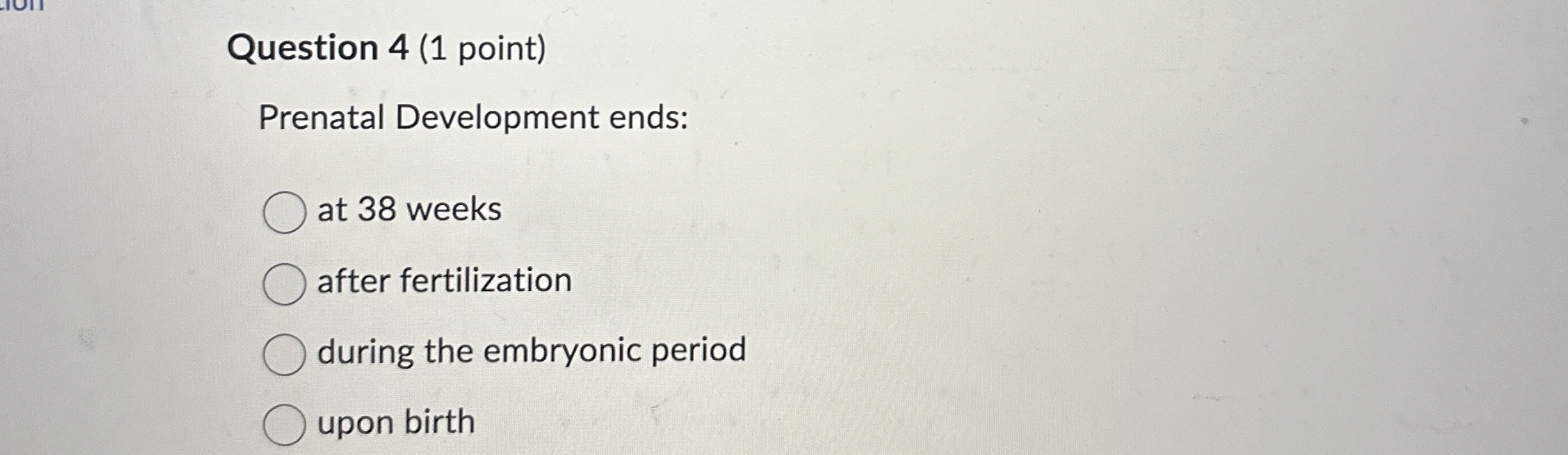 Question 4 (1 ﻿point)Prenatal Development ends:at 38 | Chegg.com