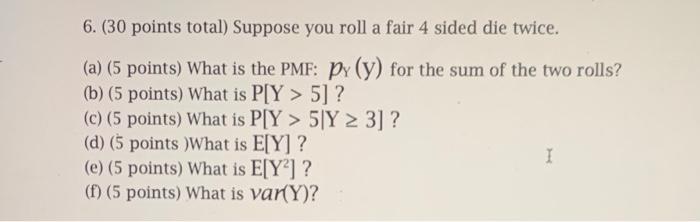 Solved 6. ( 30 points total) Suppose you roll a fair 4 sided | Chegg.com
