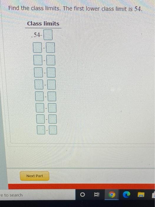 Solved Find the class limits. The first lower class limit is | Chegg.com