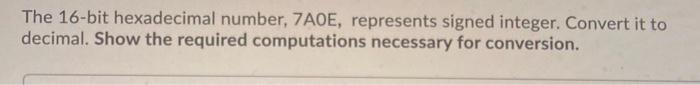 Solved The 16-bit hexadecimal number, 7A0E, represents | Chegg.com