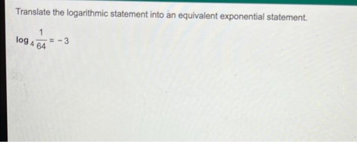 Solved Translate the logarithmic statement into an | Chegg.com
