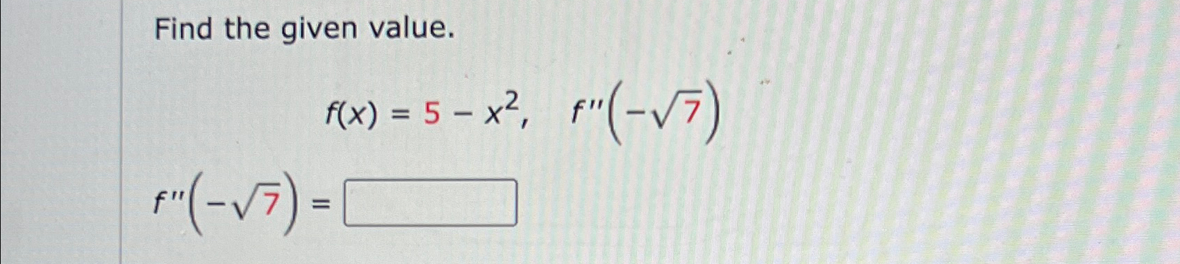 Solved Find the given value.f(x)=5-x2,f''(-72)f''(-72)= | Chegg.com