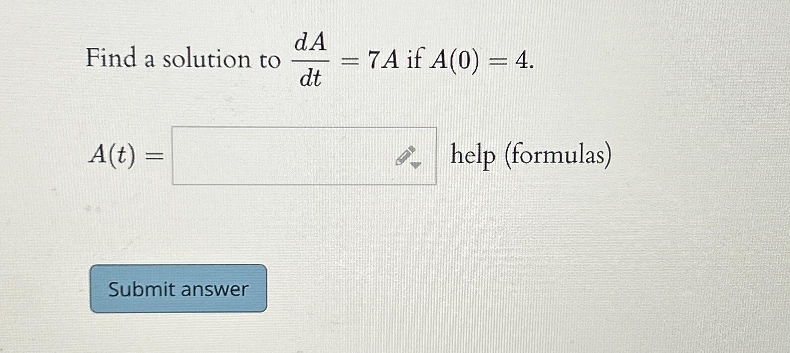 Solved Find a solution to dAdt=7A ﻿if A(0)=4.A(t)=help | Chegg.com