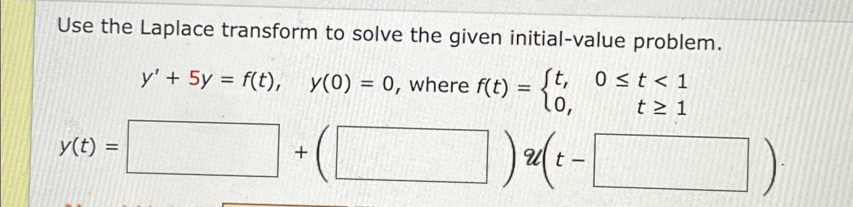 Solved Use the Laplace transform to solve the given | Chegg.com