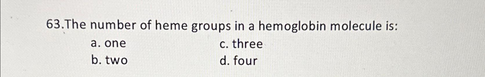 Solved The number of heme groups in a hemoglobin molecule | Chegg.com