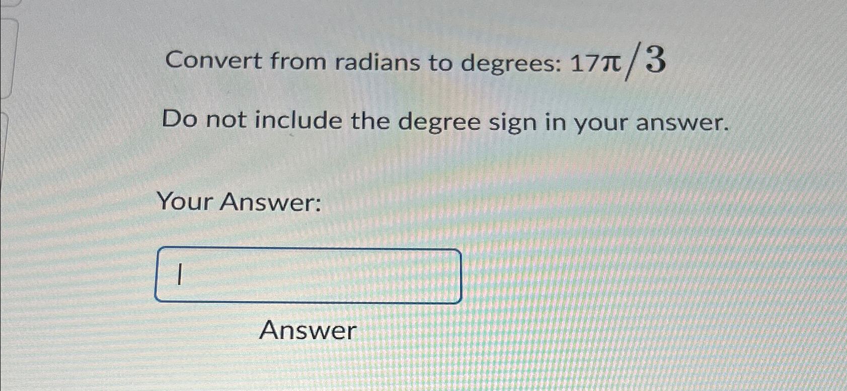 Solved Convert from radians to degrees: 17π3Do not include | Chegg.com