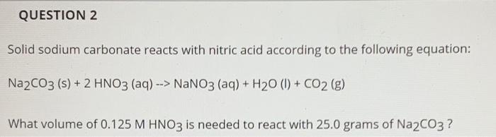 Solved QUESTION 2 Solid sodium carbonate reacts with nitric | Chegg.com