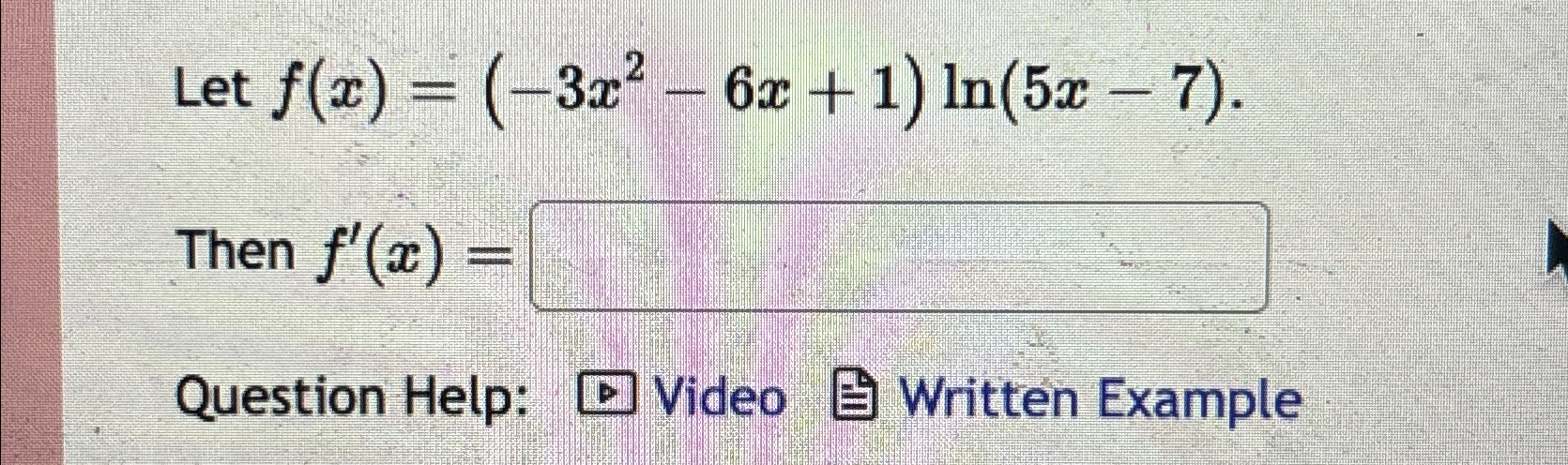 Solved Let f(x)=(-3x2-6x+1)ln(5x-7)Then f'(x)=Question | Chegg.com