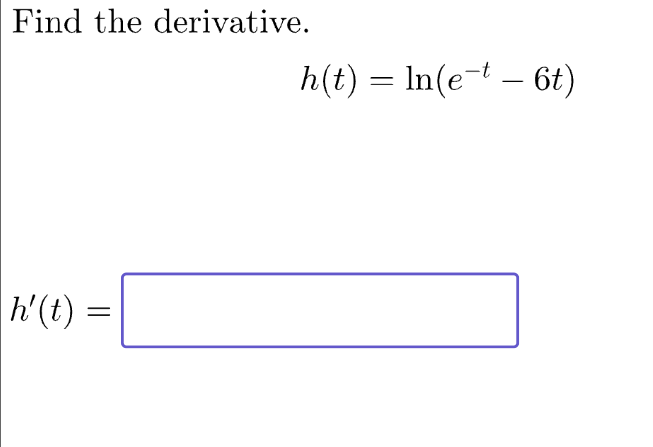 Solved Find the derivative.h(t)=ln(e-t-6t)h'(t)= | Chegg.com