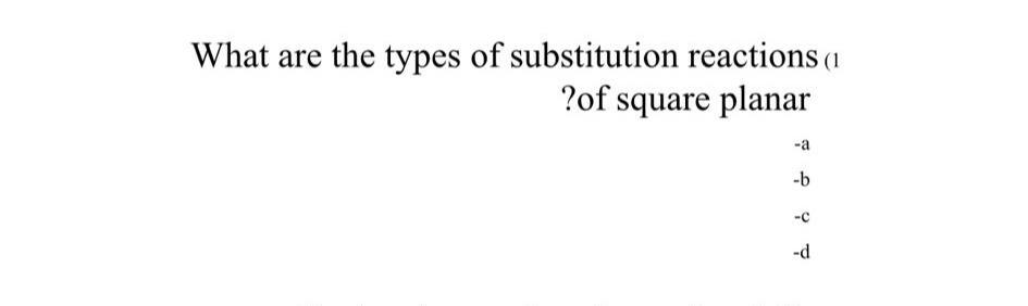 Solved What are the types of substitution reactions (1?of | Chegg.com