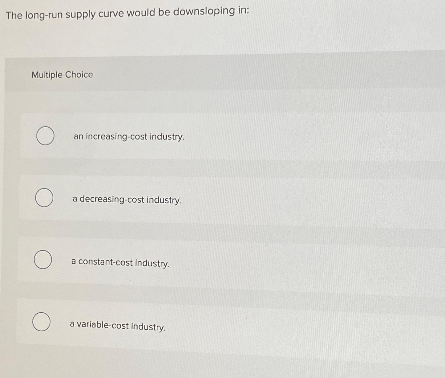 Solved The long-run supply curve would be downsloping | Chegg.com