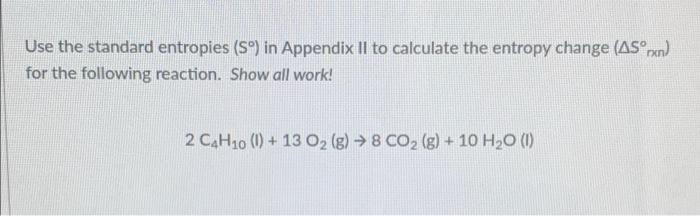 Solved Use the standard entropies (59) in Appendix II to | Chegg.com