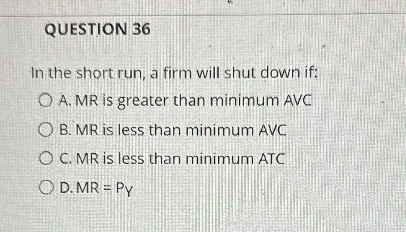 Solved QUESTION 36In the short run, a firm will shut down | Chegg.com