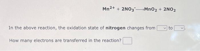 Solved Mn2++2NO3− MnO2+2NO2 In the above reaction, the | Chegg.com