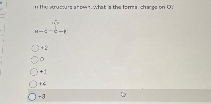 Solved 6 In the structure shown, what is the formal charge | Chegg.com