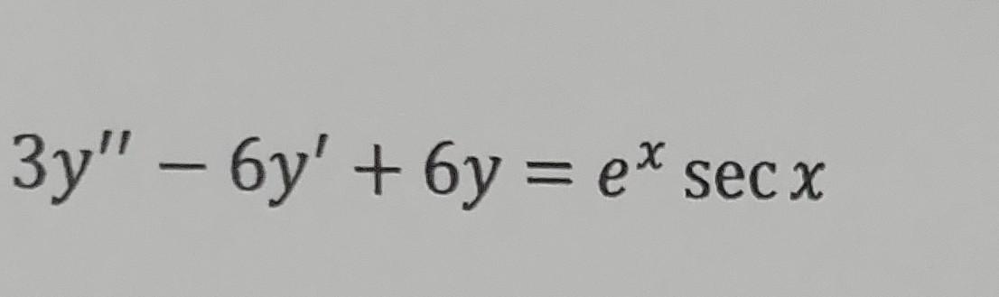 Solved 3y′′−6y′+6y=exsecx | Chegg.com