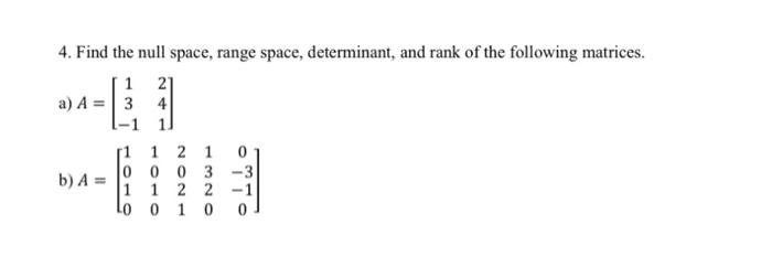 Solved 4. Find the null space, range space, determinant, and | Chegg.com
