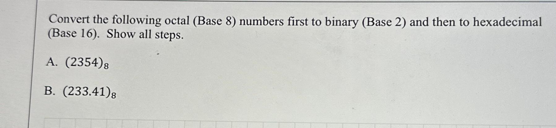 Solved Convert the following octal (Base 8) ﻿numbers first | Chegg.com