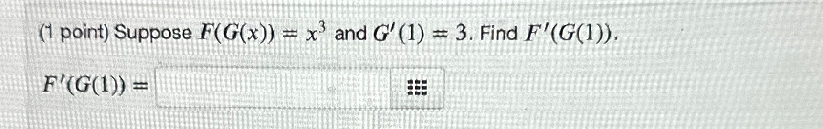 Solved (1 ﻿point) ﻿Suppose F(G(x))=x3 ﻿and G'(1)=3. ﻿Find | Chegg.com