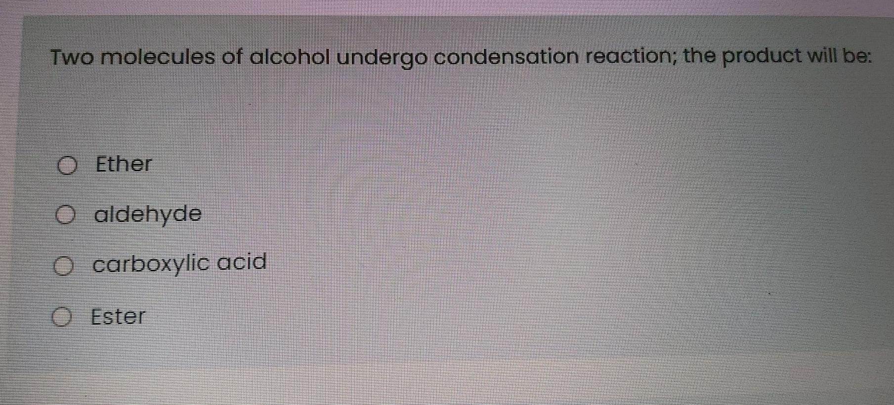 Solved Two molecules of alcohol undergo condensation | Chegg.com