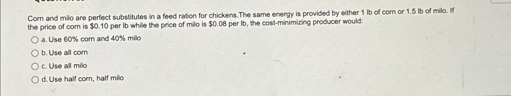 Solved Corn and milo are perfect substitutes in a feed | Chegg.com