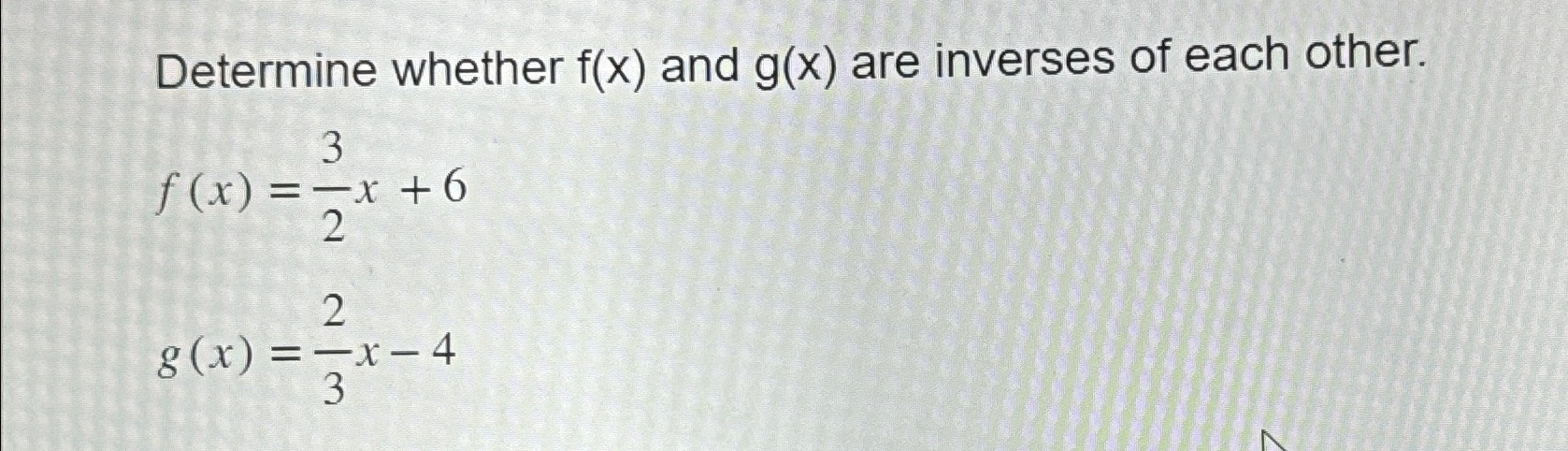 Solved Determine whether f(x) ﻿and g(x) ﻿are inverses of | Chegg.com