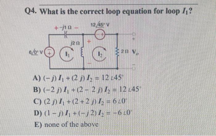 Solved Q4. What is the correct loop equation for loop I1 ? | Chegg.com