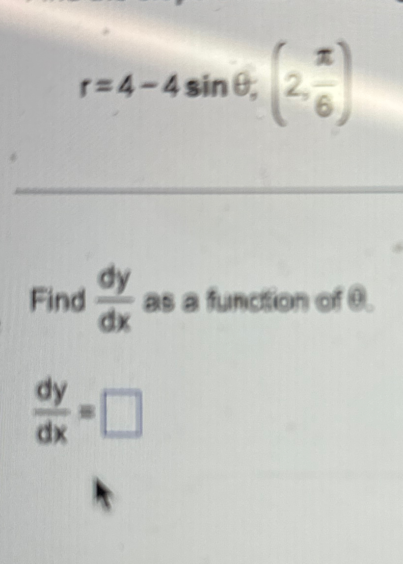 Solved r=4-4sinθ,(2,π6)Find dydx ﻿as a function of θ.dydx= | Chegg.com